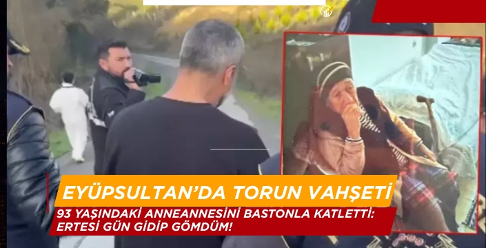 EYÜPSULTAN’DA TORUN VAHŞETİ